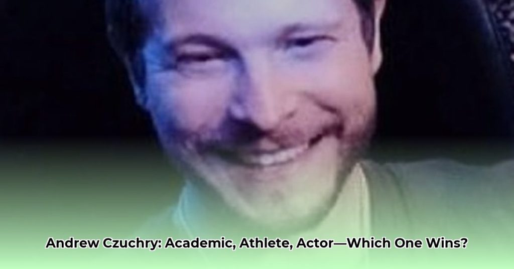 Andrew Czuchry: Distinguishing the Academic, the Athlete, and the Actor ...